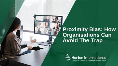 Proximity Bias How Organisations Can Avoid The Trap Horton International
