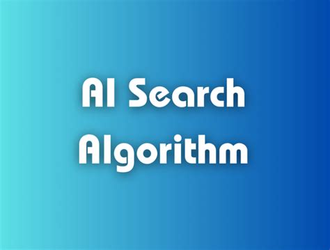 15 Effective Ai Search Algorithms Used In Artificial Intelligence Ai