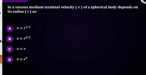 In A Viscous Medium Terminal Velocity V Of A Spherical Body Depends O