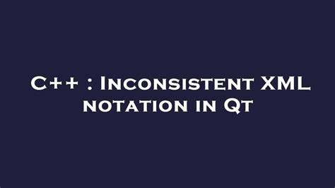 C Inconsistent XML Notation In Qt YouTube