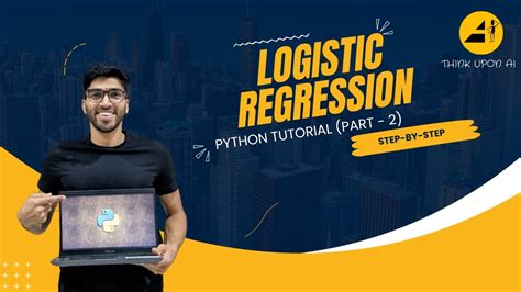 Logistic Regression python tutorial (Part - 2) | Step-by-Step | ThinkUponAI - YouTube