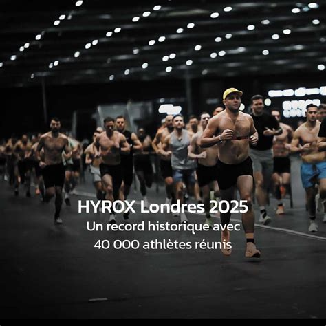 Hyrox Londres 2025 Un Record Historique Avec 40 000 Athlètes Réunis