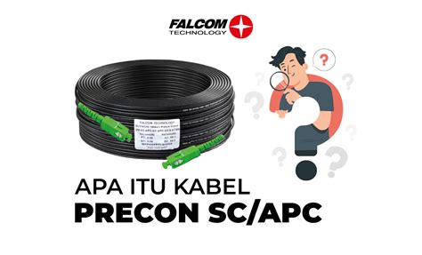 Apa Itu Kabel Precon Scapc Falcom Technology