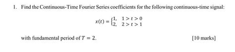 Solved 1 Find The Continuous Time Fourier Series