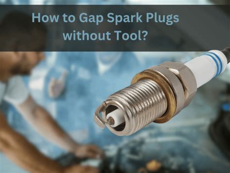 How To Gap Spark Plugs Without Tool Easy DIY Methods Esmazda Com
