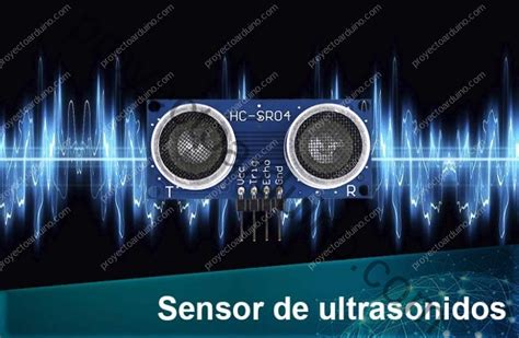 Sensor De Ultrasonidos Tipos Y Uso Con Arduino Proyecto Arduino