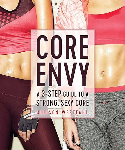 Core Envy A 3 Step Guide To A Strong Sexy Core A 3 Step Guide To A Strong Sexy Core