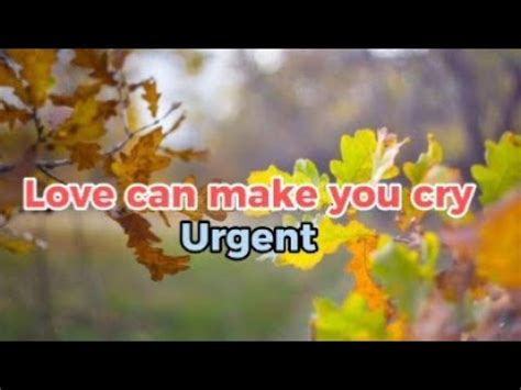 LOVE CAN MAKE YOU CRY URGENT Lyrics YouTube
