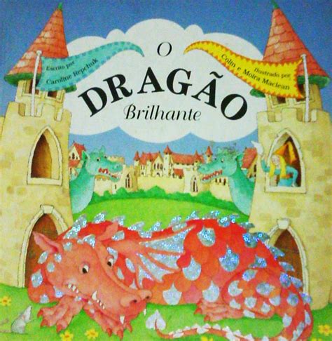 Conto seu Conto Dica de Livro Infantil O Dragão Brilhante de Caroline Repchuk