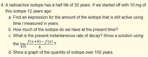 Solved A Radioactive Isotope Has A Half Life Of 30 Years If We Started