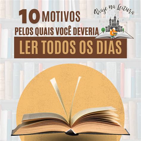 10 motivos pelos quais você deveria ler todos os dias Viaje na Leitura