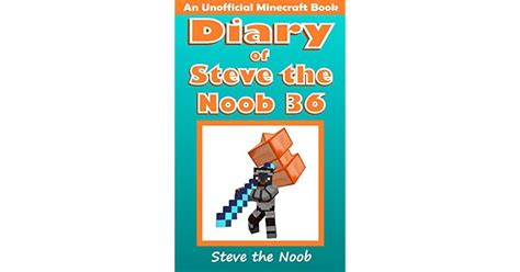 Diary Of Steve The Noob 36 An Unofficial Minecraft Book By Steve The Noob