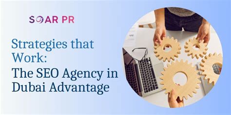 Strategies That Work The Seo Agency In Dubai Advantage