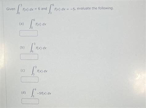 solved given ∫03f x dx 6 and ∫36f x dx −5 evaluate the