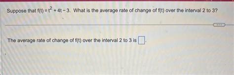 Solved Suppose That F T T2 4t−3 What Is The Average Rate