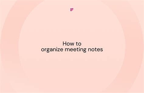 How To Organize Meeting Notes 9 Effective Tips