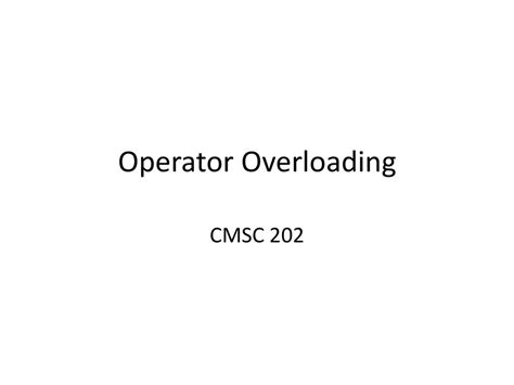 Operator Overloading Cmsc Ppt Download