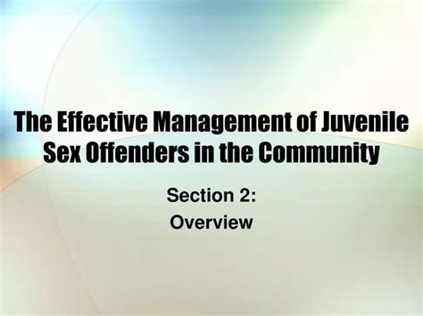 Ppt The Effective Management Of Juvenile Sex Offenders In The
