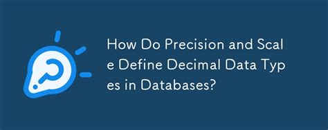 How Do Precision And Scale Define Decimal Data Types In Databases