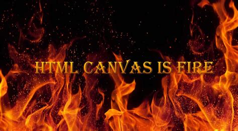 HTML Canvas Is Fire