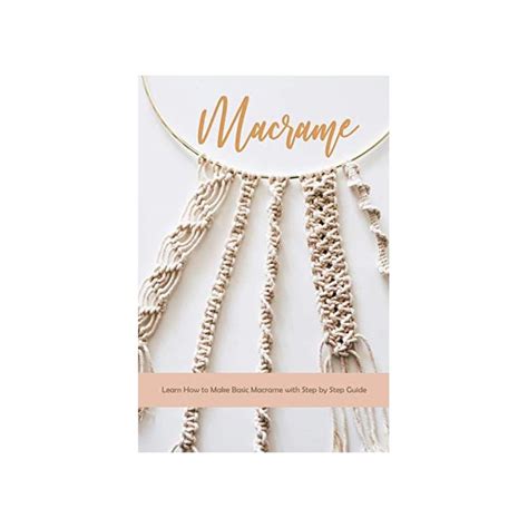 Buy Macrame Learn How To Make Basic Macrame With Step By Step Guide Macrame Guide Online At