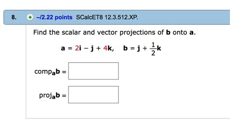 Solved 8 2 22 Points SCalcET8 12 3 512 XP Find The Scalar Chegg Com