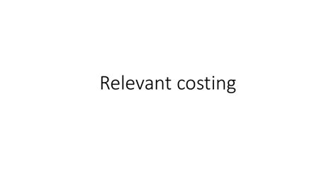 Relevant Costing Principles Applications