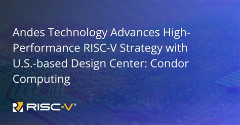 Andes Technology Advances High Performance Risc V Strategy With Us