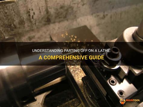 Understanding Parting Off On A Lathe: A Comprehensive Guide | ShunTool