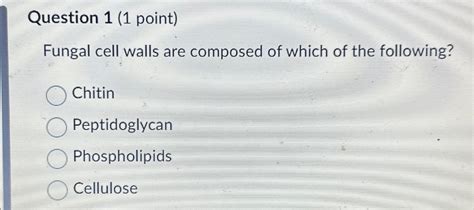Question 1 1 ﻿pointfungal Cell Walls Are Composed