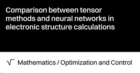 Comparison Between Tensor Methods And Neural Networks In Electronic Structure Calculations