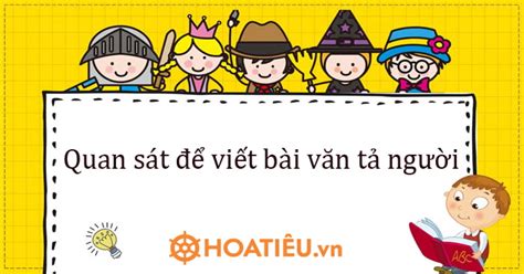 Quan Sát để Viết Bài Văn Tả Người Trang 20 Kết Nối Tri Thức Hoatieuvn