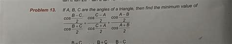 problem 13 if a b c are the angles of a triangle then find the minimum
