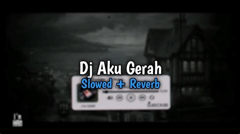 Dj Aku Gerah Slowed Reverb🎧 Youtube