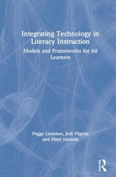 Integrating Technology In Literacy Instruction Lisenbee Peggy S 교보문고