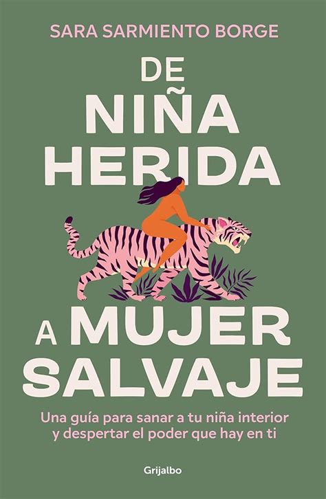 De Niña Herida A Mujer Salvaje Una Guía Para Sanar A Tu Niña Interior