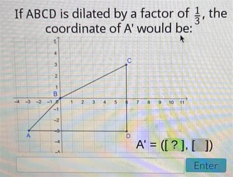 Solved If Abcd Is Dilated By A Factor Of } The Coordinate
