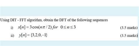 Solved Using DIT FFT Algorithm Obtain The DFT Of The Chegg Com