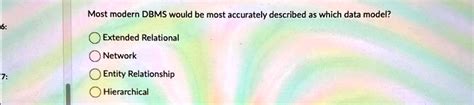 Solved Most Modern Dbms Would Be Most Accurately Described As Which