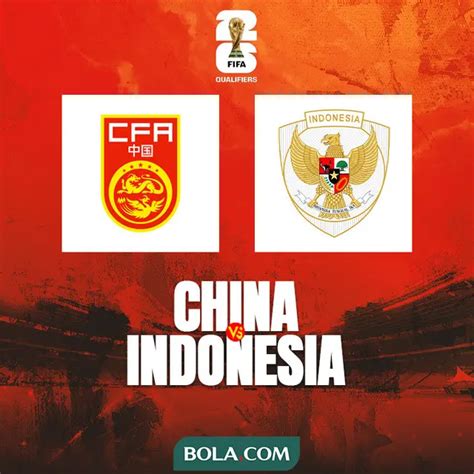 Jadwal Siaran Langsung China Vs Timnas Indonesia Selasa 15 Oktober