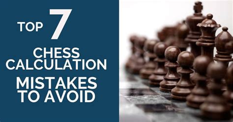 Top 7 Chess Calculation Mistakes To Avoid Thechessworld