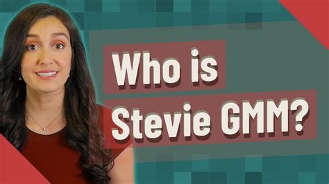 Who Is Stevie Gmm Youtube