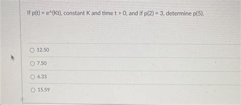 Solved If P T E Kt Constant K And Time T 0 And If Chegg