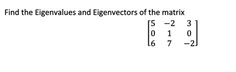 Solved Find The Eigenvalues And Eigenvectors Of The Matrix