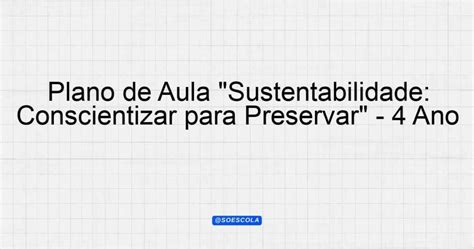 Plano De Aula Sustentabilidade Conscientizar Para Preservar 4º Ano