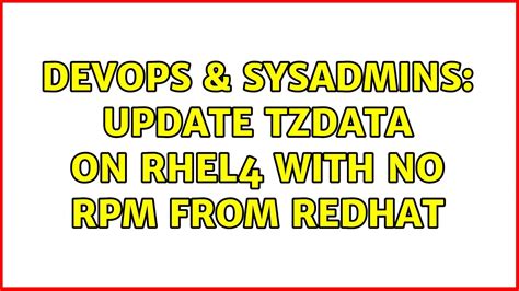 Devops And Sysadmins Update Tzdata On Rhel4 With No Rpm From Redhat