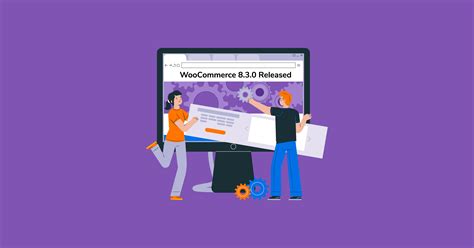 WooCommerce 8 3 0 Released Features Updates