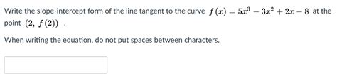 Solved Write The Slope Intercept Form Of The Line Tangent To Chegg