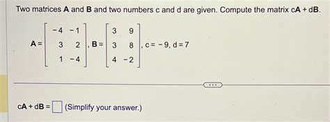 Solved Two Matrices A And B ﻿and Two Numbers C ﻿and D ﻿are