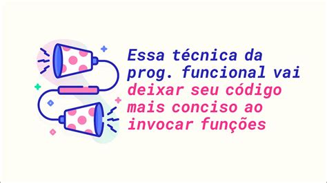 Javascript Puro Essa Técnica Da Programação Funcional Deixa Seu Código